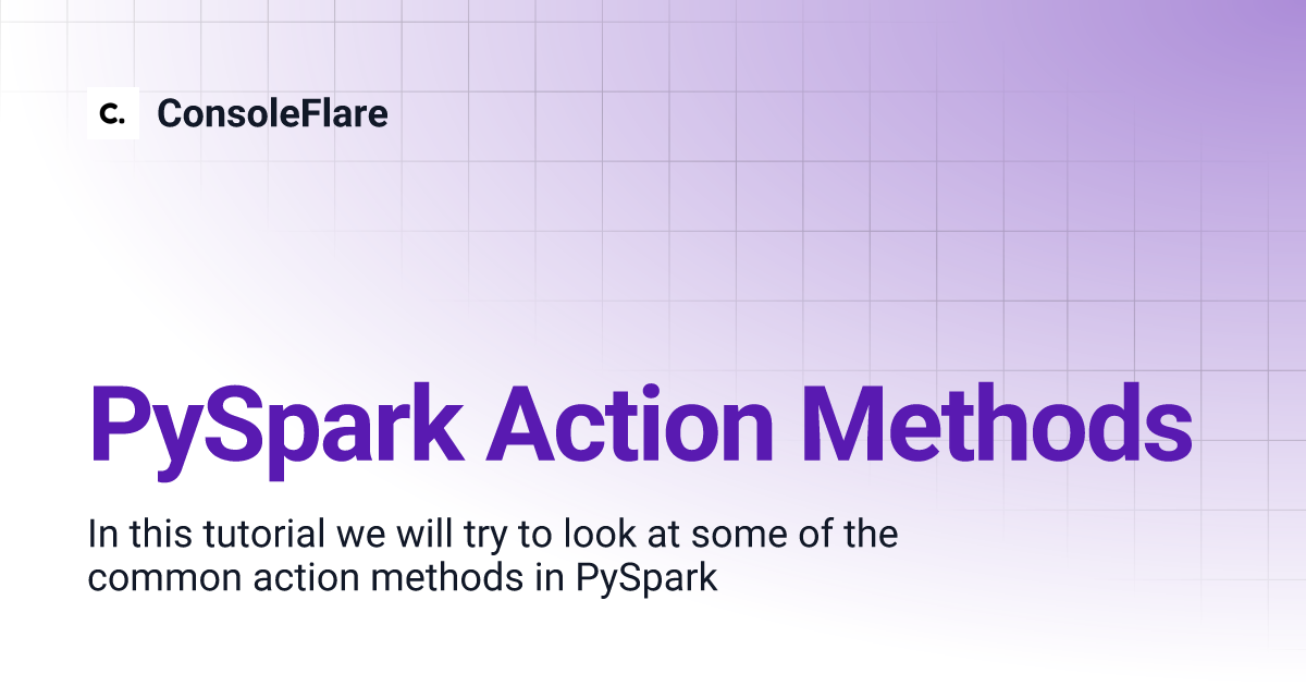 PySpark Action Methods | ConsoleFlare