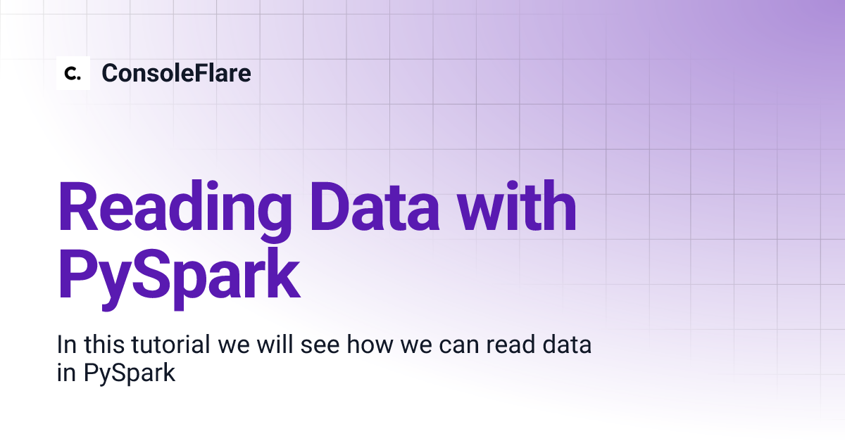 Reading Data with PySpark | ConsoleFlare