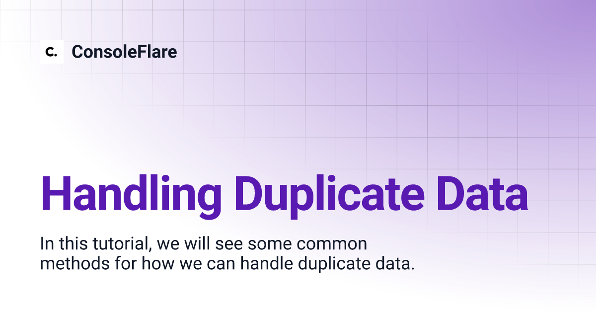 Handling Duplicate Data | ConsoleFlare Handling Duplicate Data | ConsoleFlare